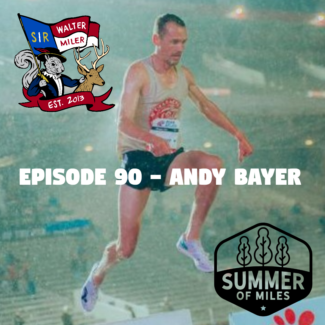 Episode 90 - Andy Bayer Interview (2023 Sir Walter Miler) - Summer of Miles podcast
